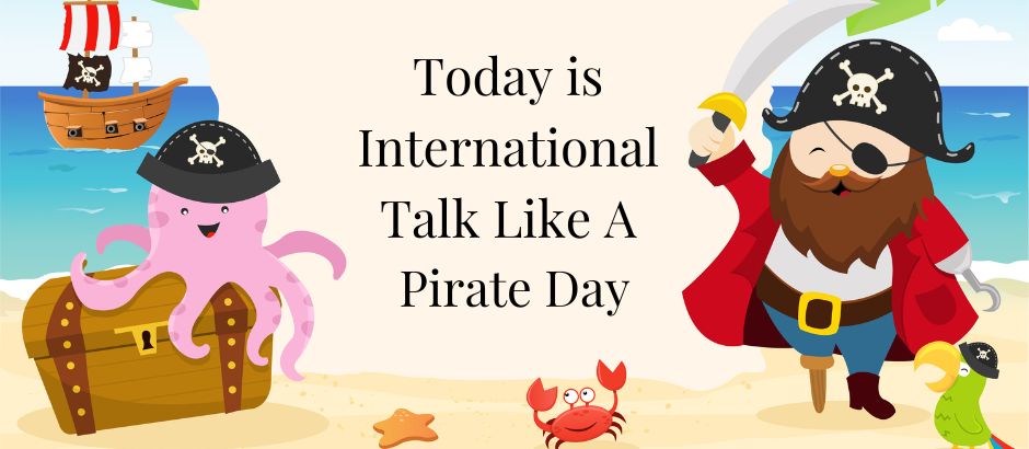 Arrgh!! Happy Talk like a pirate day!! | Harvest Hills South ...